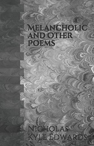 Melancholic and Other Poems by Nicholas Kyle Edwards | Goodreads
