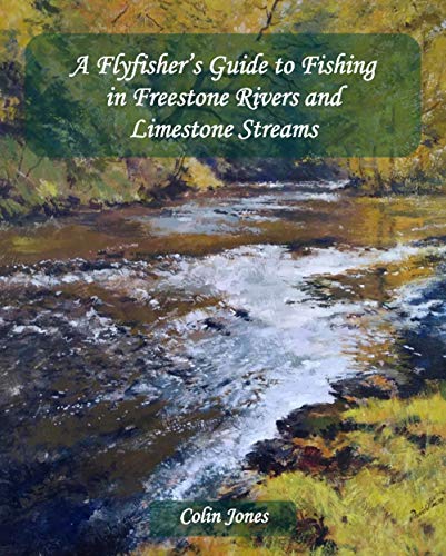 A Flyfishers Guide: Fishing in Freestone Rivers and Limestone Streams ...