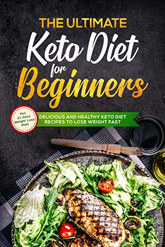 The Ultimate Keto Diet Cookbook for Beginners: Delicious and Healthy Keto Diet Recipes to Lose ...