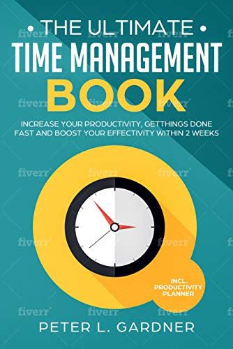The Time Management Book: Increase your Productivity, Get Things Done ...