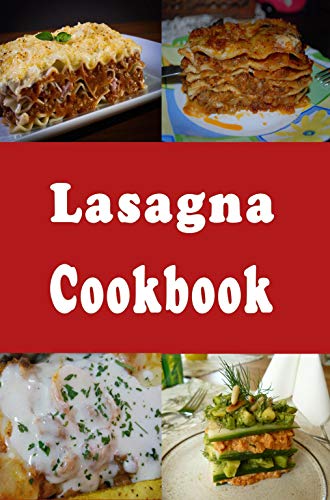 Lasagna Cookbook: Vegetarian, Meat, Eggplant Lasagna Recipes and Much ...