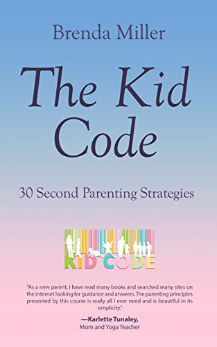 The Kid Code: 30 Second Parenting Strategies by Brenda Miller | Goodreads
