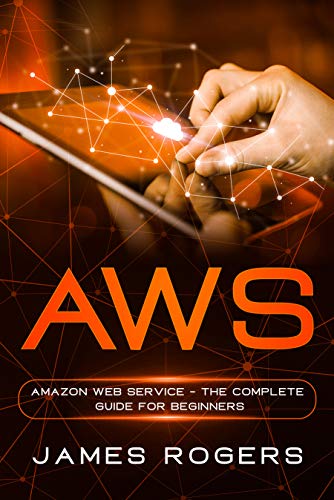 AWS: Amazon Web Services – The Complete Guide for Beginners by James ...