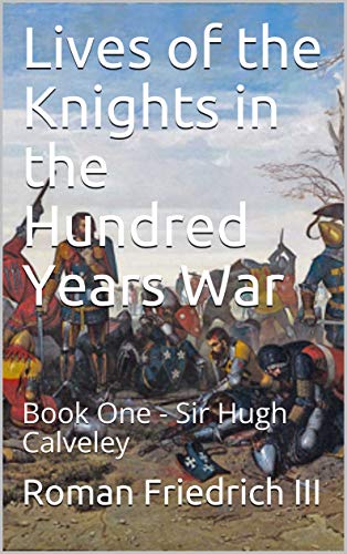 Lives of the Knights in the Hundred Years War: Book One - Sir Hugh ...