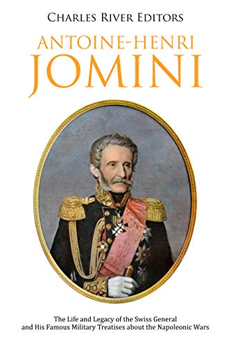 Antoine-Henri Jomini: The Life and Legacy of the Swiss General and His ...