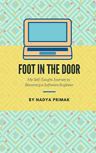 Foot in the Door: My Self-Taught Journey to Becoming a Software Engineer by Nadya Primak | Goodreads