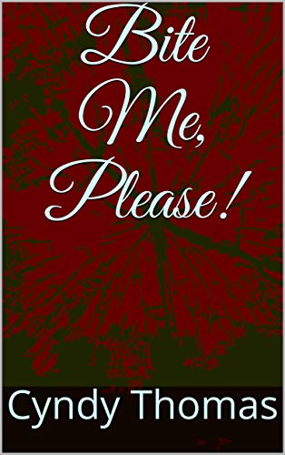 Bite Me, Please! by Cyndy Thomas | Goodreads