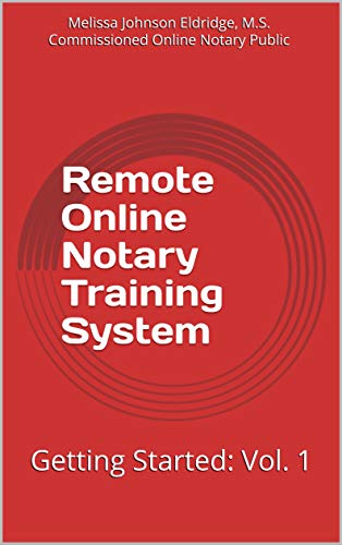 Remote Online Notary Training System: Getting Started: Vol. 1 by ...