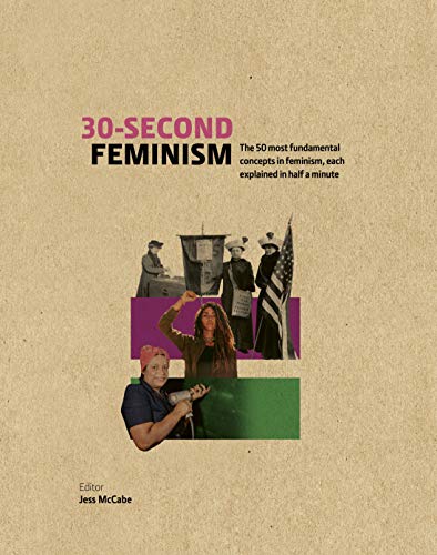 30-Second Feminism: 50 key ideas, events, and protests, each explained ...
