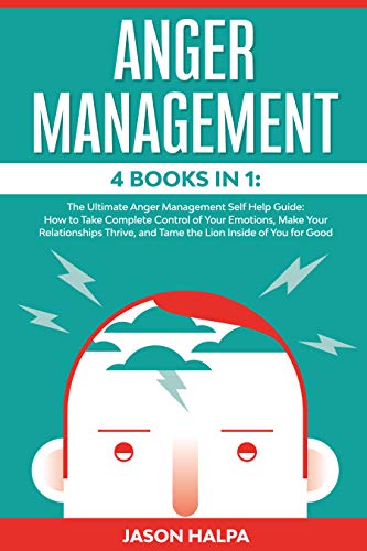 ANGER MANAGEMENT: 4 Books in 1. The Ultimate Anger Management Self Help ...
