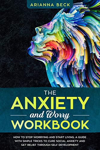 THE ANXIETY AND WORRY WORKBOOK: How to stop worrying and start living ...
