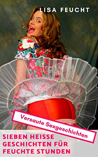 Versaute Sexgeschichten: Sieben heiße Geschichten für feuchte Stunden by Lisa Feucht | Goodreads