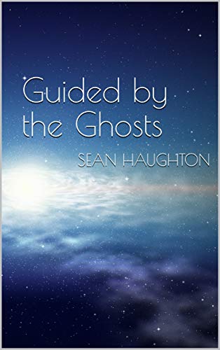 Guided by the Ghosts by Sean Haughton | Goodreads
