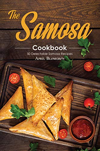 The Samosa Cookbook: 50 Delectable Samosa Recipes by April Blomgren ...