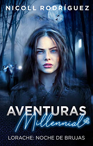 LORACHE: NOCHE DE BRUJAS (AVENTURAS MILLENNIAL) by Nicoll Rodríguez ...