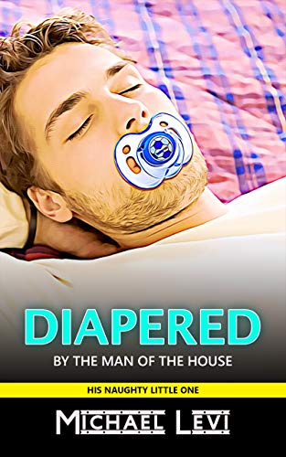Diapered for Being Naughty: Steamy ABDL MM Story by Michael Levi | Goodreads
