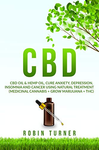 CBD: CBD & CBD Hemp Oil, Cure Anxiety, Depression, Insomnia and Cancer ...