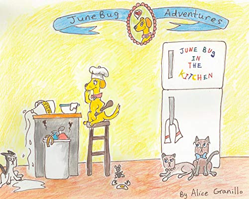 June Bug Adventures: June Bug In The Kitchen by Alice Granillo | Goodreads