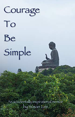 Courage To Be Simple: An accidentally inspirational memoir by Susan Lee ...