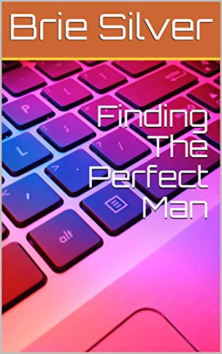Finding The Perfect Man by Brie Silver | Goodreads