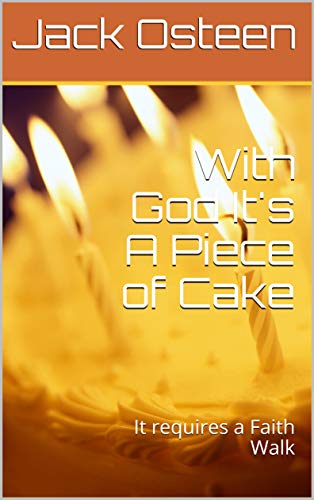 With God It's A Piece of Cake: It requires a Faith Walk by Jack Osteen ...