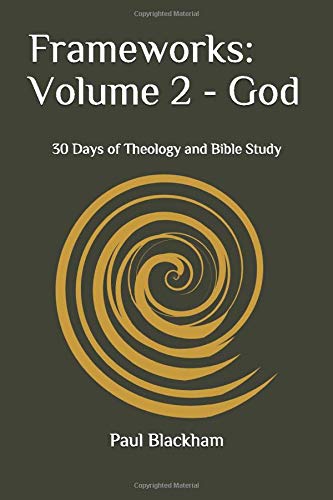 Frameworks: Volume 2 - God: 30 Days of Theology and Bible Study by Paul ...