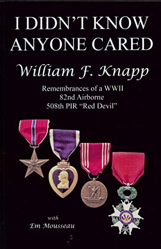 I Didn't Know Anyone Cared: Remembrances of a WWII 82nd Airborn 508th ...