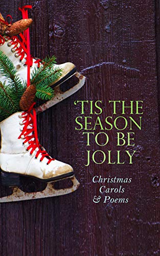 Tis The Season To Be Jolly - Christmas Carols & Poems: 150+ Holiday ...