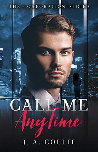 Call Me Anytime (The Corporation Book 1) by J.A. Collie | Goodreads