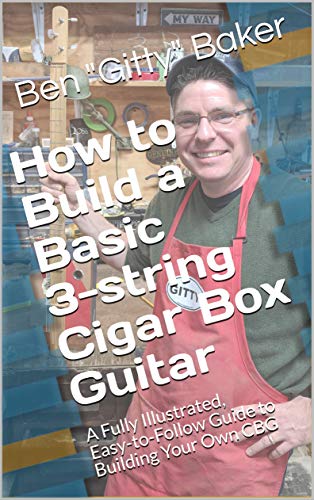 How to Build a Basic 3-String Cigar Box Guitar: A Fully Illustrated ...