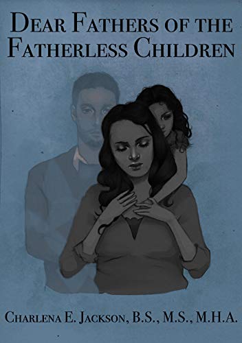 Dear fathers of the fatherless children by Charlena E. Jackson | Goodreads