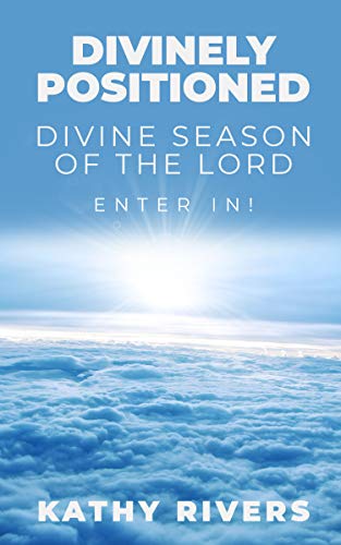 Divinely Positioned: Divine season of the Lord by Kathy Rivers | Goodreads