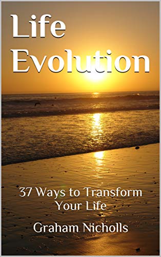 Life Evolution: 37 Ways to Transform Your Life by Graham Nicholls ...