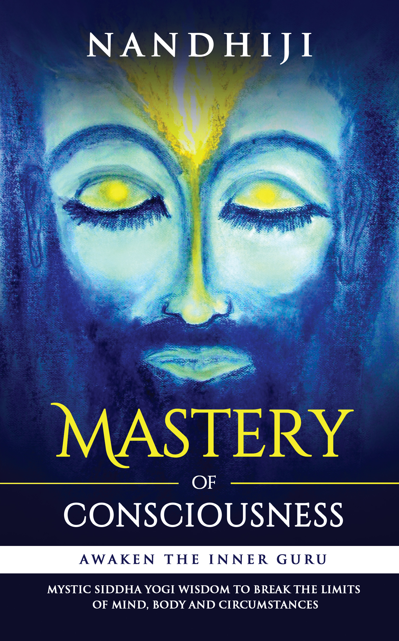 Mastery of Consciousness: Awaken the Inner Guru by Nandhiji | Goodreads