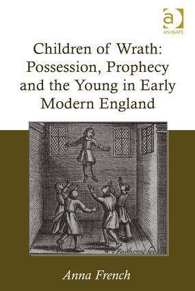 Children of Wrath: Possession, Prophecy and the Young in Early Modern ...