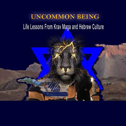 Uncommon Being: Life Lessons From Krav Maga and Hebrew Culture by David ...