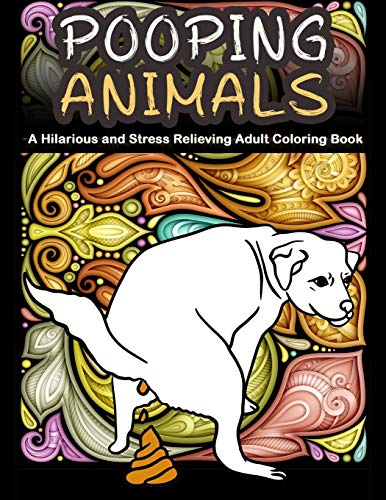 Pooping Animals: A Hilarious and Stress Relieving Adult Coloring Book ...
