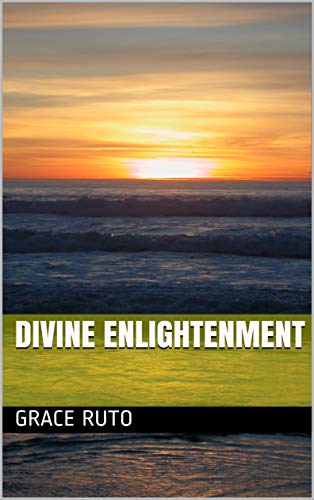 DIVINE ENLIGHTENMENT by Grace Ruto | Goodreads