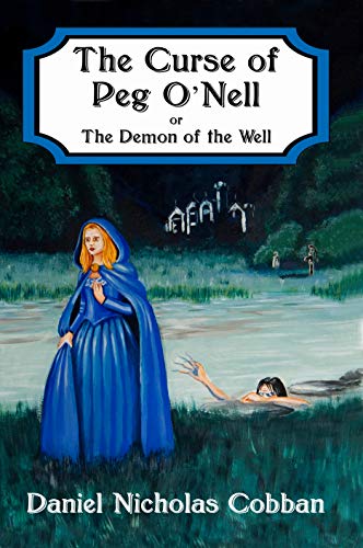 The Curse of Peg O'Nell: Or the Demon of the Well by Daniel Nicholas ...