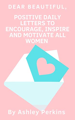 Dear Beautiful, Positive Daily Letters To Encourage, Inspire and ...
