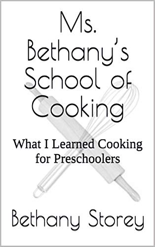 Ms. Bethany’s School of Cooking: What I Learned Cooking for ...