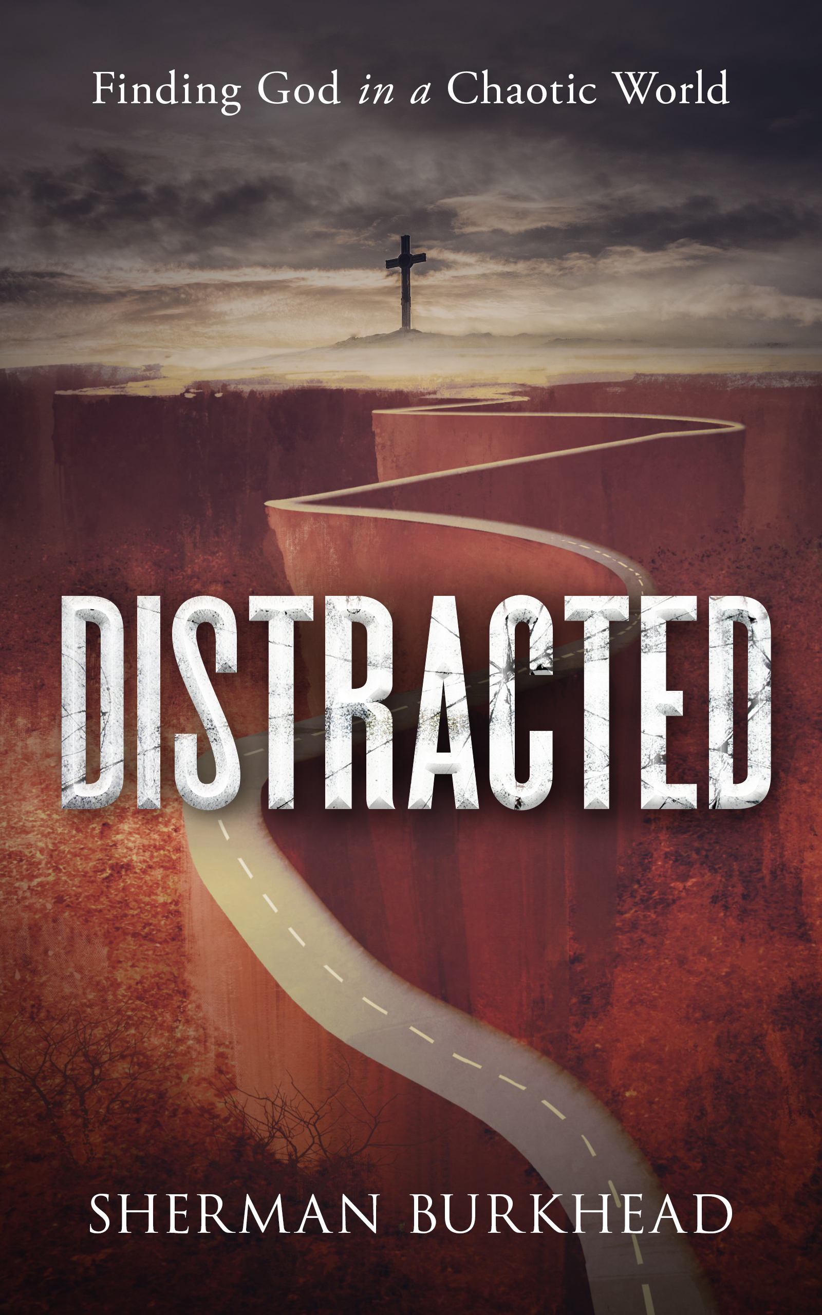 Distracted: Finding God in a Chaotic World by Sherman Burkhead | Goodreads