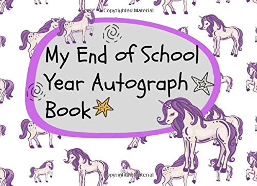 My End of School Year Autograph Book: Unicorn Theme Collect Autographs ...