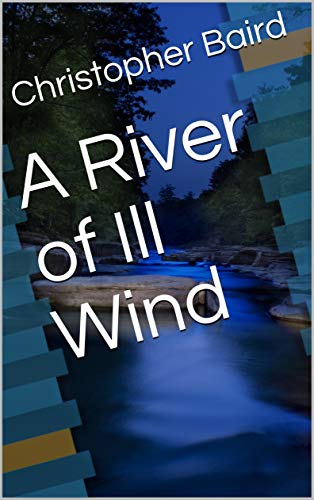 A River of Ill Wind by Christopher Baird | Goodreads