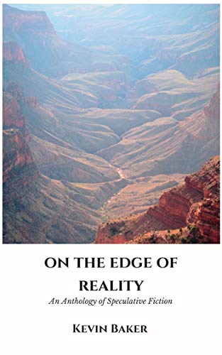 On the Edge of Reality: An Anthology of Speculative Fiction by Kevin ...
