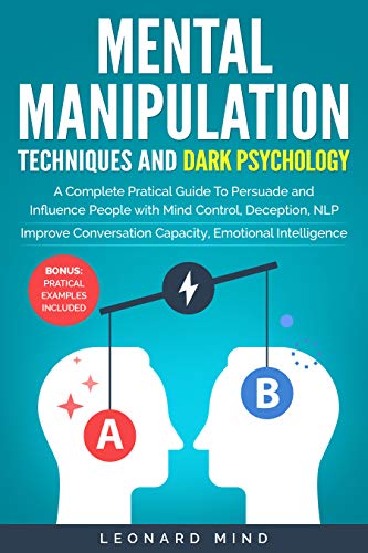 Mental Manipulation Techniques and Dark Psychology: A Complete Pratical Guide To Persuade and ...