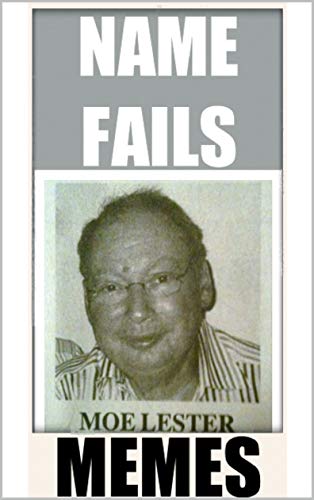 Memes: The Amazing Collection Of NAME FAILS And Funny Memes The Dankest ...