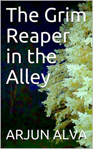 The Grim Reaper in the Alley by ARJUN ALVA | Goodreads