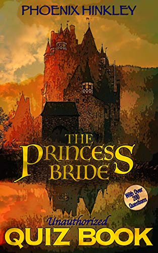 The Princess Bride Unauthorized Quiz Book by Phoenix Hinkley | Goodreads