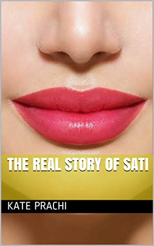 The Real Story of Sati by Kate Prachi | Goodreads